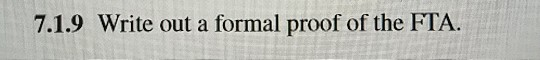 Solved 7.1.9 Write out a formal proof of the FTA. | Chegg.com
