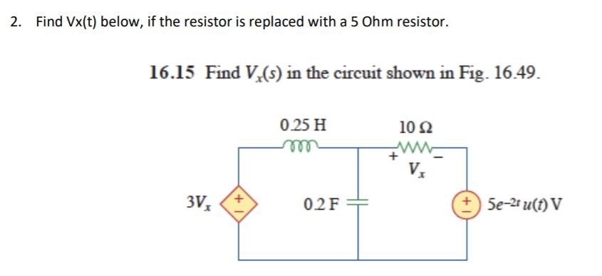 Solved 2. Find Vx(t) below, if the resistor is replaced with | Chegg.com