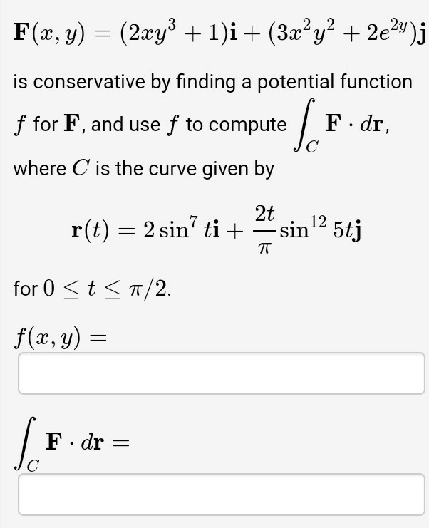 Solved F(x, y) = (2xy3 +1)i + (3xy2 + 2e2y); is conservative | Chegg.com