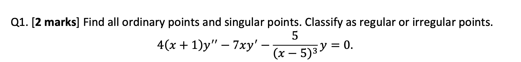 Solved Q1. [2 marks] Find all ordinary points and singular | Chegg.com