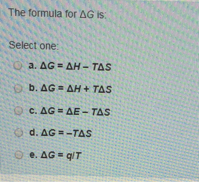 Solved The formula for Delta G is: Select one: a. Delta G | Chegg.com