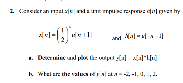 Solved 2. Consider an input x[n] and a unit impulse response | Chegg.com