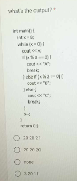 Solved what's the output? *int main(0 ﻿:int x=8;while cout | Chegg.com