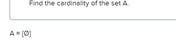 Solved Find the cardinality of the set A. A={∅}O because the | Chegg.com