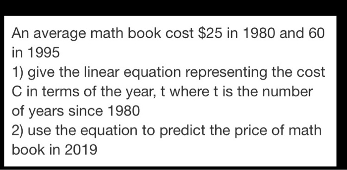 Solved An average math book cost $25 in 1980 and 60 in 1995 | Chegg.com