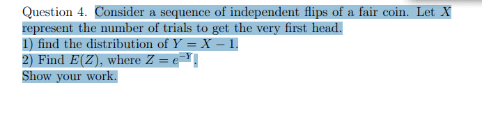 Solved Question 4. Consider a sequence of independent flips | Chegg.com