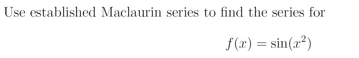 Solved Use established Maclaurin series to find the series | Chegg.com