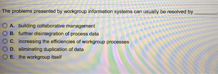 Solved The problems presented by workgroup information | Chegg.com