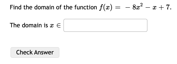 Solved Find the domain of the function f(x)=−8x2−x+7. The | Chegg.com