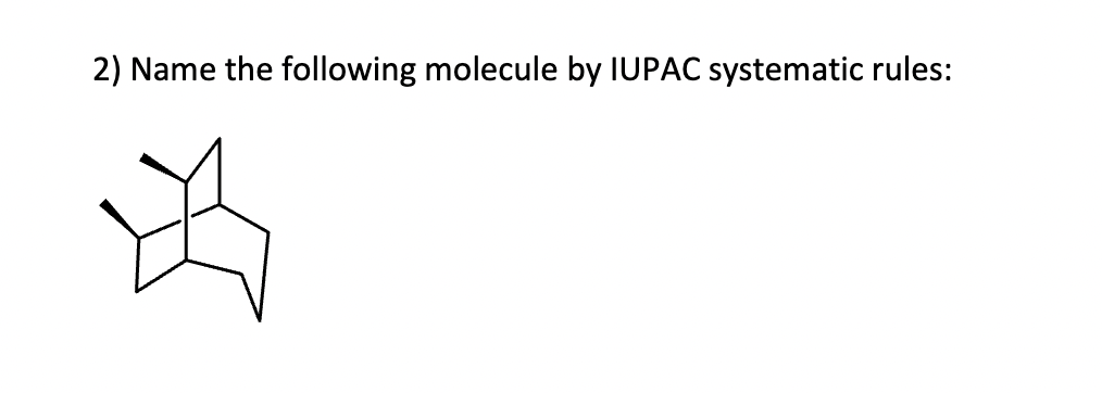 Solved 1) Name the following molecule by IUPAC systematic | Chegg.com
