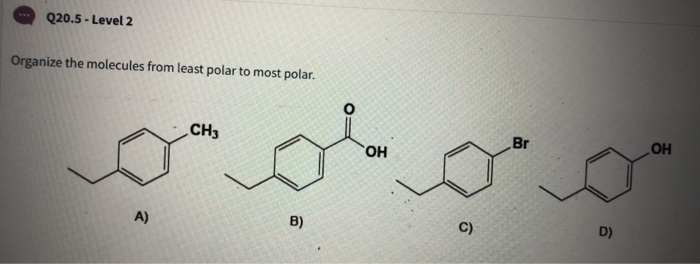 Solved Q20.5-Level 2 Organize the molecules from least polar | Chegg.com