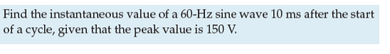Solved Find the instantaneous value of a 60-Hz sine wave 10 | Chegg.com