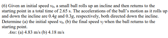 Solved (6) Given an initial speed v0, a small ball rolls up | Chegg.com