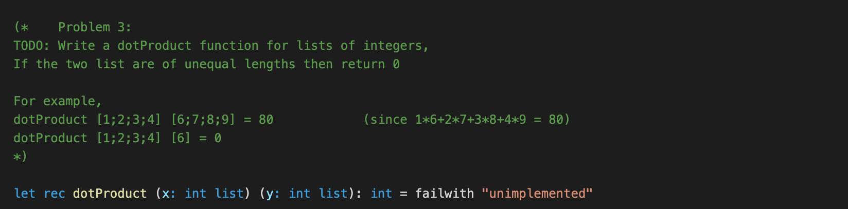 Solved (* Problem 3: TODO: Write a dotProduct function for | Chegg.com