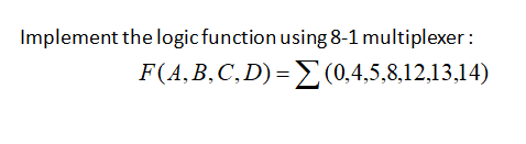 Solved Implement the logic function using 8-1 multiplexer: | Chegg.com