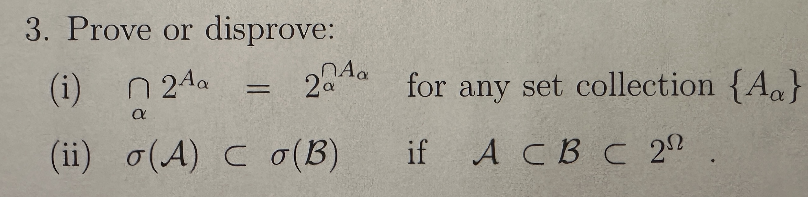 Solved Prove or disprove:(ii) σ(A)subσ(B) ﻿if AsubBsub2Ω. | Chegg.com