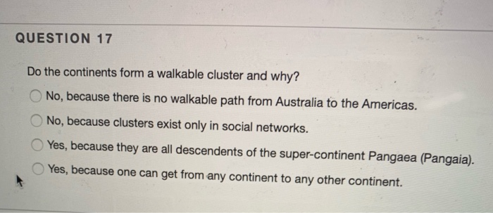 Solved QUESTION 17 Do the continents form a walkable cluster | Chegg.com