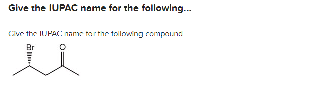 Solved Give the IUPAC name for the following... Give the | Chegg.com