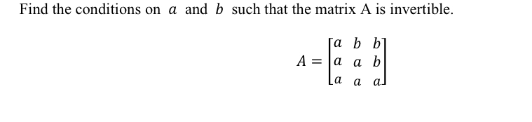 Solved Find the conditions on a and b such that the matrix A | Chegg.com