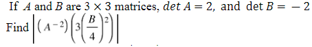Solved If A and B are 3×3 matrices, detA=2, and detB=−2 Find | Chegg.com