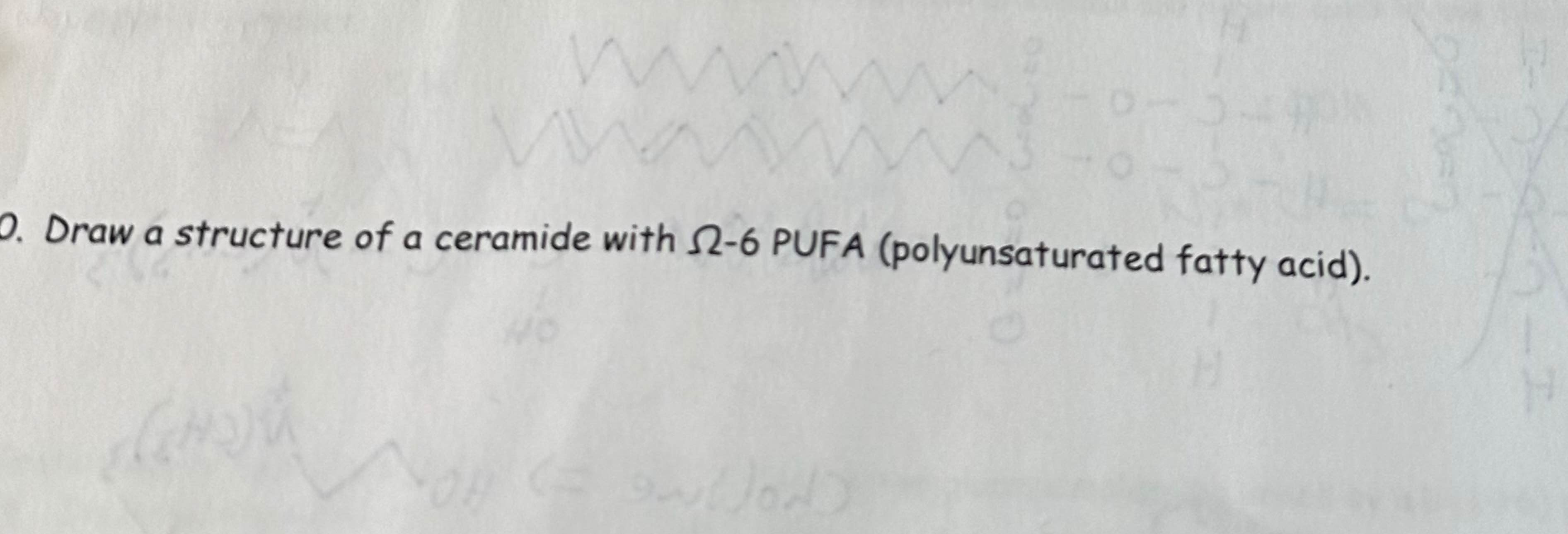 Solved Draw a structure of a ceramide with Ω-6 ﻿PUFA | Chegg.com