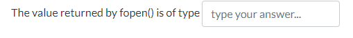 Solved The value returned by fopen() is of type type your | Chegg.com
