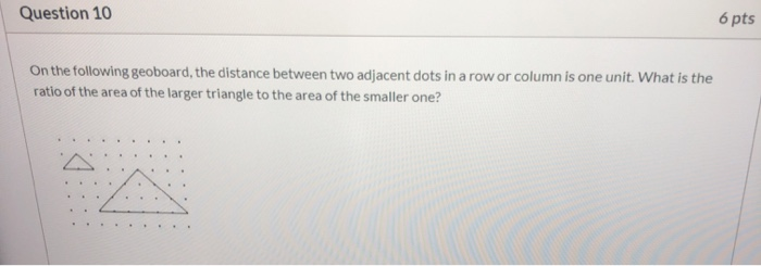 Solved Question 10 6 pts On the following geoboard, the | Chegg.com