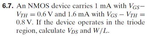 Solved = 6.7. An NMOS device carries 1 mA with VGS- Vth = | Chegg.com