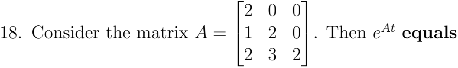 Solved 18. Consider the matrix A = 2 0 0 1 2 0 2 3 2 Then e | Chegg.com