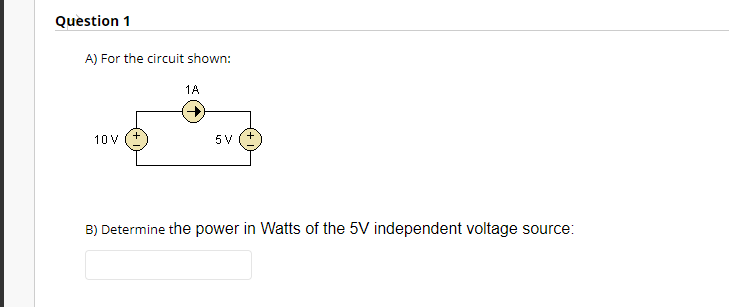 Solved Question 1 A) For the circuit shown: 1A 10 V 5 V B) | Chegg.com