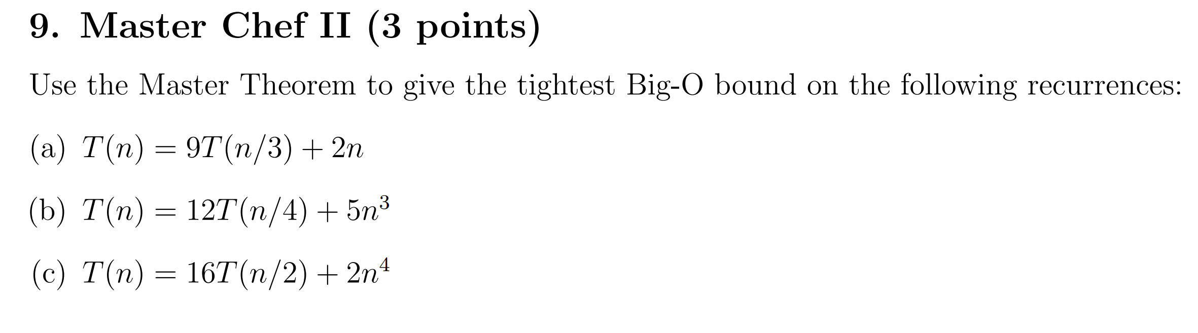 Solved 9. Master Chef II (3 points) Use the Master Theorem | Chegg.com