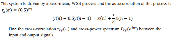 Solved This system is driven by a zero-mean, WSS process and | Chegg.com