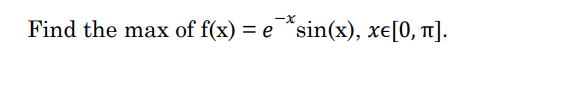 Solved Find the max of f(x) = e sin(x), xe[0, 1]. | Chegg.com
