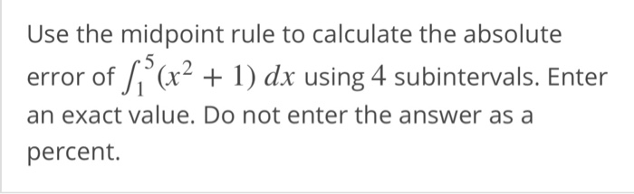 Solved Use the midpoint rule to calculate the absolute error | Chegg.com