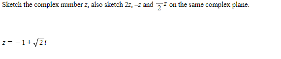 Solved Sketch the complex number z, also sketch 2z, -z and n | Chegg.com