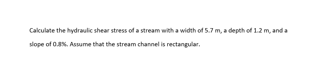 Solved Calculate the hydraulic shear stress of a stream with | Chegg.com