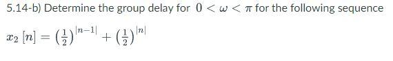 Solved 5.14-b) Determine the group delay for 0