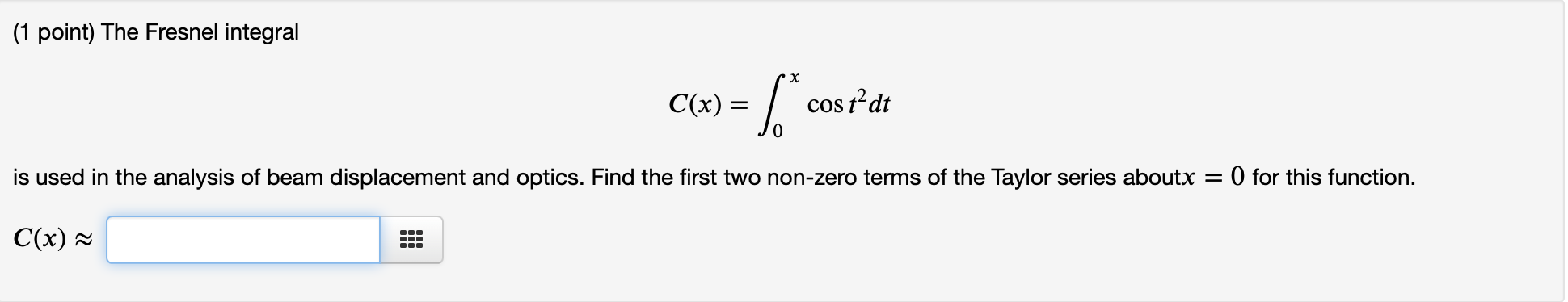 Solved (1 point) The Fresnel integral х C(x) = f* = cos t2 | Chegg.com