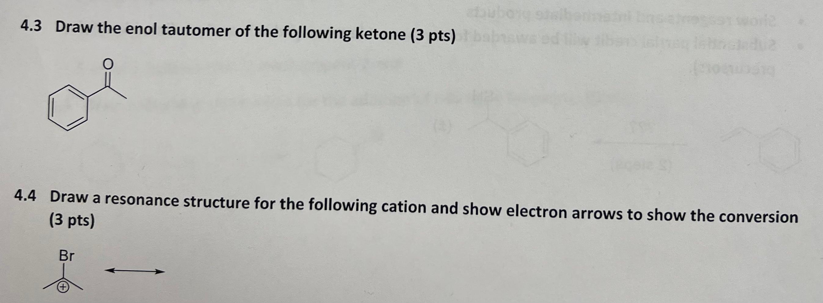 Solved 4.3 Draw the enol tautomer of the following ketone (3 | Chegg.com