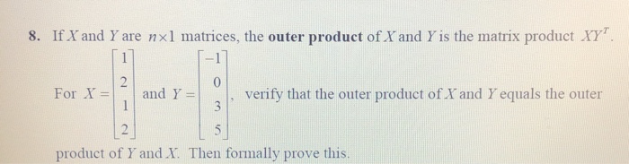 Solved 8. If X and Y are nx1 matrices, the outer product of | Chegg.com