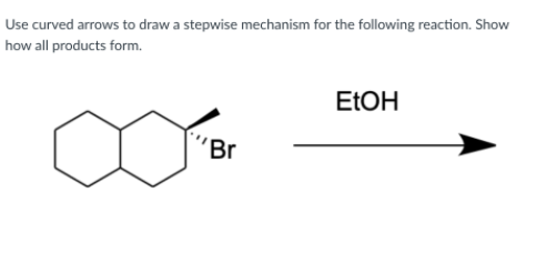 Solved Use curved arrows to draw a stepwise mechanism for | Chegg.com