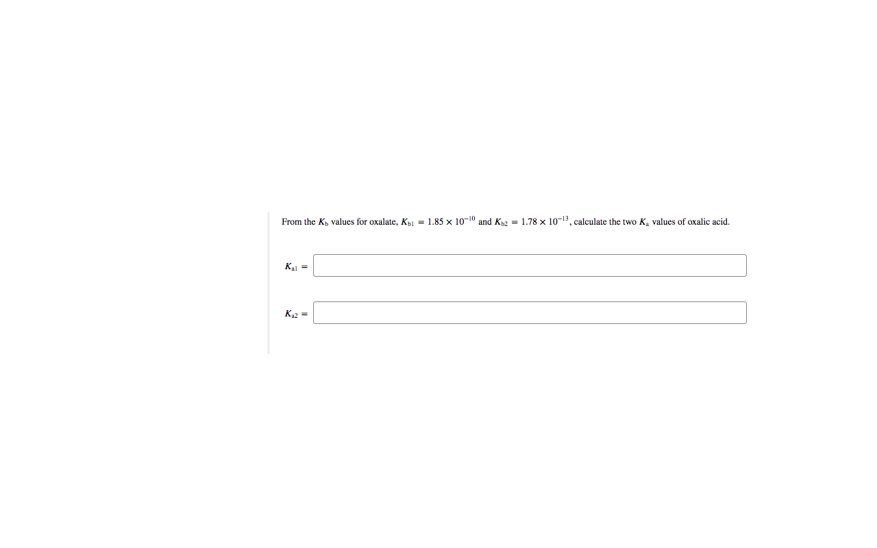 Solved From the K, values for oxalate, Kb1 = 1.85 x 10-40 | Chegg.com