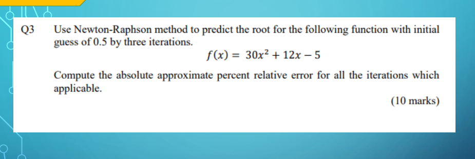 Solved Q3 Use Newton-Raphson method to predict the root for | Chegg.com