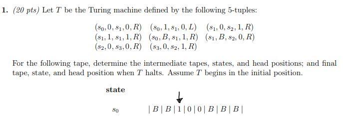 Solved 1. (20 pts) Let T be the Turing machine defined by | Chegg.com