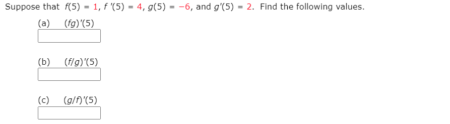 Solved Suppose that f(5) = 1, f '(5) = 4, 9(5) = -6, and | Chegg.com