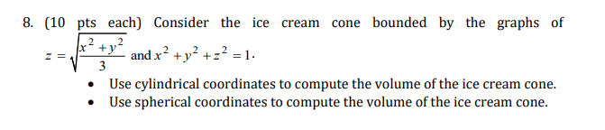 Solved 8. (10 pts each) Consider the ice cream cone bounded | Chegg.com