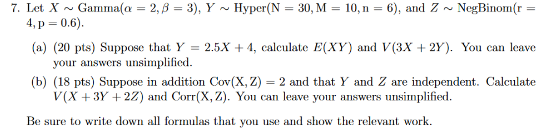 Solved 7. Let X∼Gamma(α=2,β=3),Y∼Hyper(N=30,M=10,n=6), and | Chegg.com