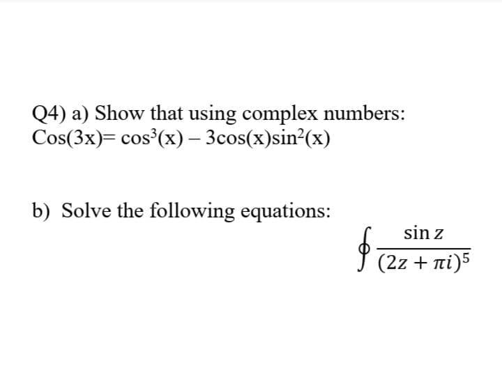 Solved Q4) a) Show that using complex numbers: Cos(3x)= | Chegg.com