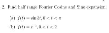 Solved 2. Find half range Fourier Cosine and Sine expansion. | Chegg.com