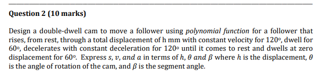 Solved Question 2 (10 marks) Design a double-dwell cam to | Chegg.com